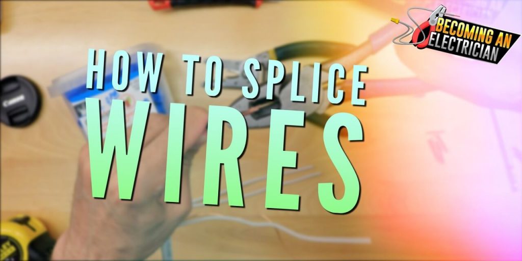 How to Splice Wires as an Electrician – Becoming an Electrician