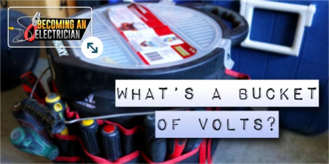 What is a Bucket of Volts as an Electrician? – Becoming an Electrician